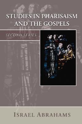 Studies in Pharisaism and the Gospels by Israel Abrahams | Goodreads