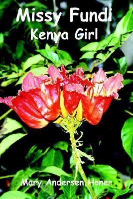 Missy Fundi: Kenya Girl by Mary Andersen Honer | Goodreads