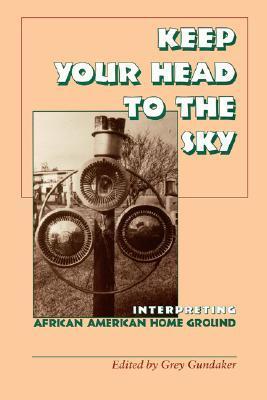 Keep Your Head to the Sky: Interpreting African American Home Ground by ...