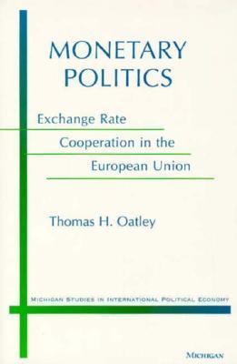 Monetary Politics: Exchange Rate Cooperation in the European Union by ...