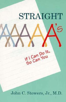 Straight A's: If I Can Do It, So Can You by John C. Stowers Jr. | Goodreads