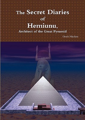 The Secret Diaries of Hemiunu, Architect of the Great Pyramid by Derek ...