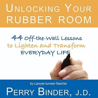 Unlocking Your Rubber Room: 44 Off-the-Wall Lessons to Lighten and ...