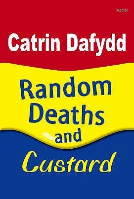 Random Deaths and Custard by Catrin Dafydd | Goodreads