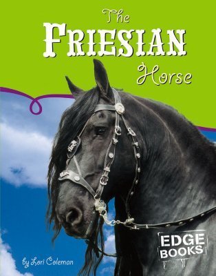 The Friesian Horse (Edge Books: Horses) by Lori Jane Coleman | Goodreads