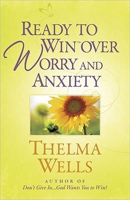 Ready to Win over Worry and Anxiety by Thelma Wells | Goodreads