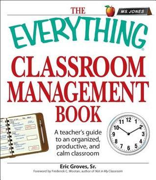 The Everything Classroom Management Book: A teacher's guide to an ...