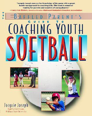 Coaching Youth Softball: A Baffled Parent's Guide by Jacquie Joseph ...