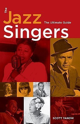 The Jazz Singers: The Ultimate Guide by Scott Yanow | Goodreads