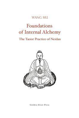Foundations of Internal Alchemy: The Taoist Practice of Neidan by Wang ...