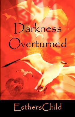Darkness Overturned by EsthersChild | Goodreads
