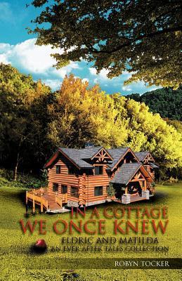 In A Cottage We Once Knew: Eldric and Matilda by Robyn Tocker | Goodreads