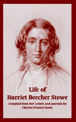 Life of Harriet Beecher Stowe by Charles Edward Stowe | Goodreads