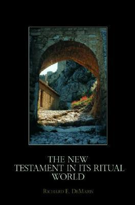 The New Testament in its Ritual World by Richard DeMaris | Goodreads