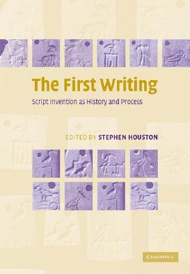 The First Writing: Script Invention as History and Process by Stephen D ...