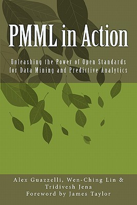 PMML in Action: Unleashing the Power of Open Standards for Data Mining ...