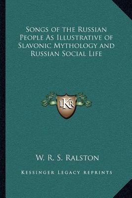 Songs of the Russian People As Illustrative of Slavonic Mythology and ...
