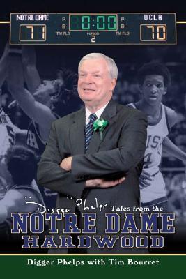 Digger Phelps's Tales From The Notre Dame Hardwood by Digger Phelps ...