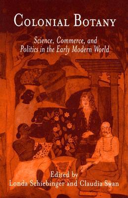 Colonial Botany: Science, Commerce, and Politics in the Early Modern ...