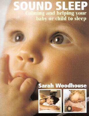 Sound Sleep: Calming and Helping Your Baby or Child to Sleep by Sarah ...