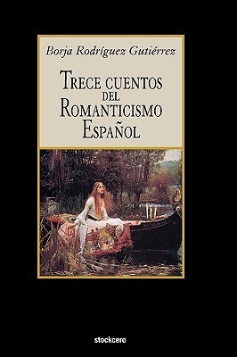 Trece Cuentos del Romanticismo Español by Borja Rodriguez- Gutierrez ...