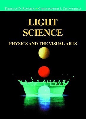 Light Science: Physics and the Visual Arts by Thomas D. Rossing | Goodreads
