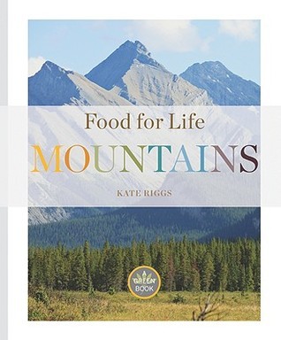 Mountains (Food for Life) by Kate Riggs | Goodreads