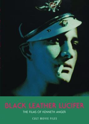 Black Leather Lucifer: The Films of Kenneth Anger by Jack Hunter ...