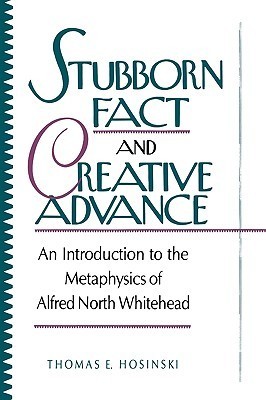 Stubborn Fact and Creative Advance by Thomas E. Hosinski C. S. C ...