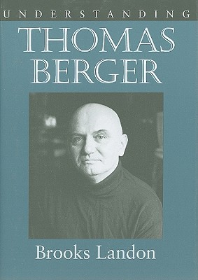 Understanding Thomas Berger by Brooks Landon | Goodreads