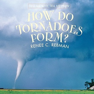 How Do Tornadoes Form? (Tell Me Why, Tell Me How) by Renee C. Rebman ...