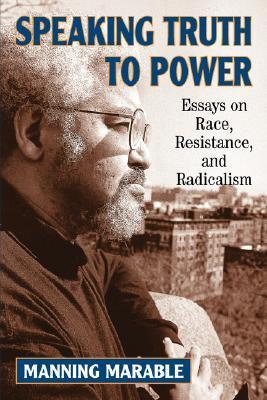 Speaking Truth To Power: Essays On Race, Resistance, And Radicalism by ...