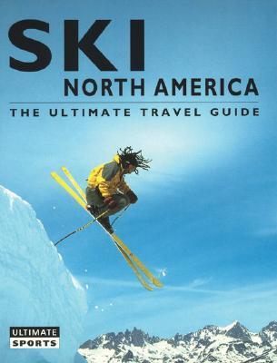 Ski North America: The Ultimate Travel Guide by David Holyoak | Goodreads