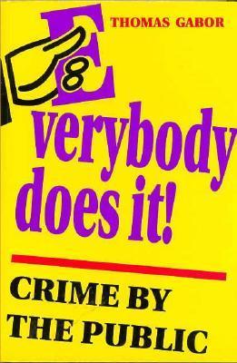 Everybody Does It!: Crime by the Public by Thomas Gabor | Goodreads