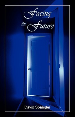 Facing the Future by David M. Spangler | Goodreads
