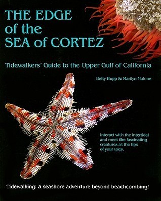 The Edge of the Sea of Cortez: Tidewalker's Guide to the Upper Gulf of ...