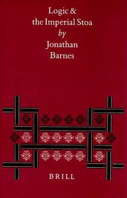 Logic and the Imperial Stoa (Philosophia Antiqua) by Jonathan Barnes ...