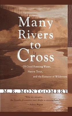 Many Rivers to Cross: Of Good Running Water, Native Trout, and the ...