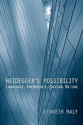 Heidegger's Possibility: Language, Emergence - Saying Be-ing by Kenneth ...