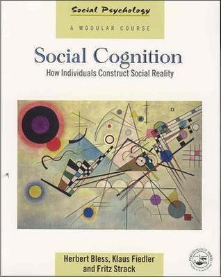 Social Cognition: How Individuals Construct Social Reality by Herbert ...