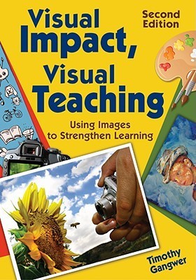 Visual Impact, Visual Teaching: Using Images to Strengthen Learning by ...