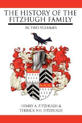 The History of the Fitzhugh Family: In Two Volumes by Henry A. Fitzhugh ...
