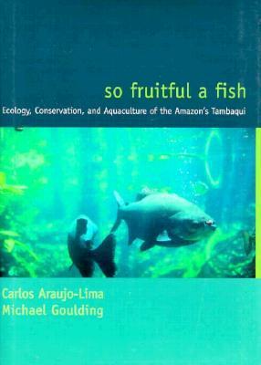 So Fruitful a Fish: Conservation Ecology of the Amazon's Tambaqui by ...