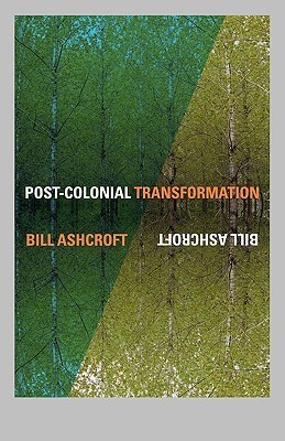 Post-Colonial Transformation by Bill Ashcroft | Goodreads