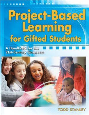 Project-Based Learning for Gifted Students: A Handbook for the 21st ...