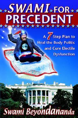 Swami for Precedent: A 7-Step Plan to Heal the Body Politic and Cure ...