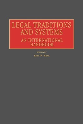Legal Traditions and Systems: An International Handbook by Alan N. Katz ...