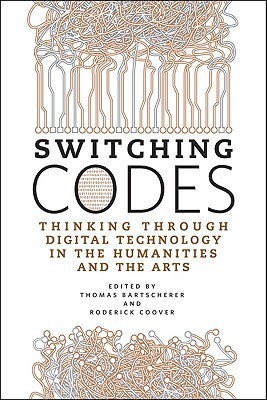 Switching Codes: Thinking Through Digital Technology in the Humanities ...