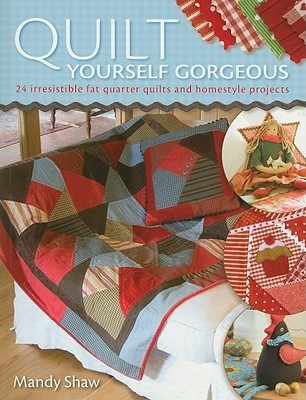 Quilt Yourself Gorgeous: 21 Irresistible Fat Quarter Quilts and ...