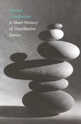 A Short History of Distributive Justice by Samuel Fleischacker | Goodreads